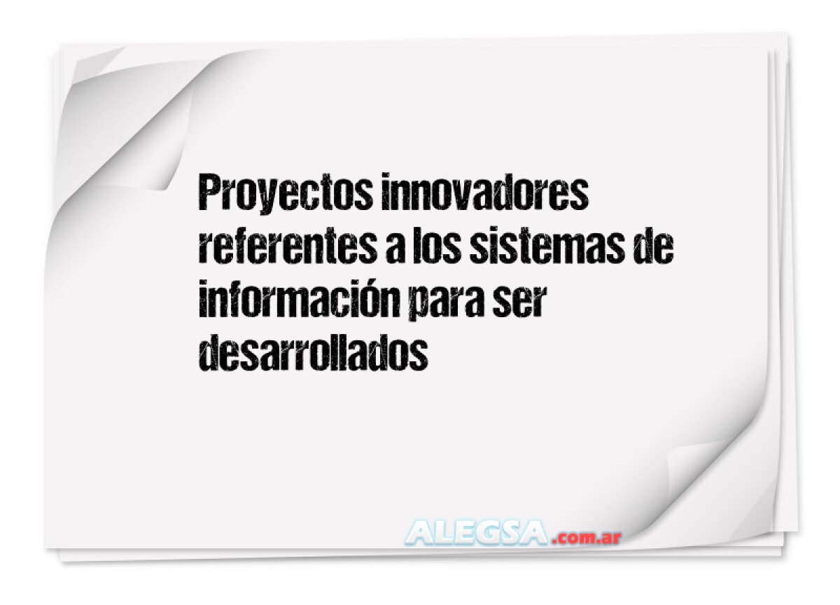 Proyectos innovadores referentes a los sistemas de información para ser ...