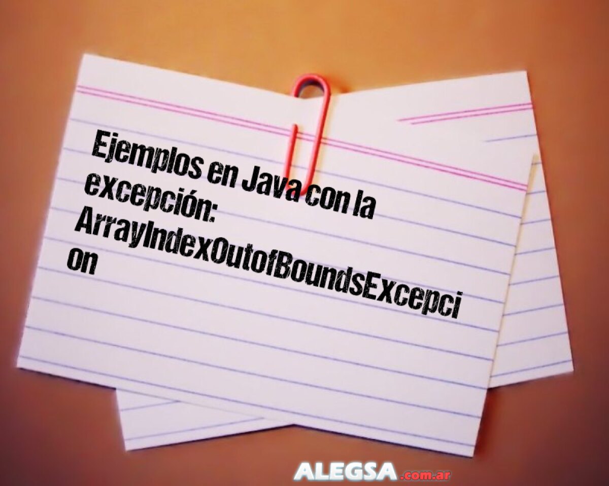 Ejemplos en Java con la excepción: ArrayIndexOutofBoundsExcepcion