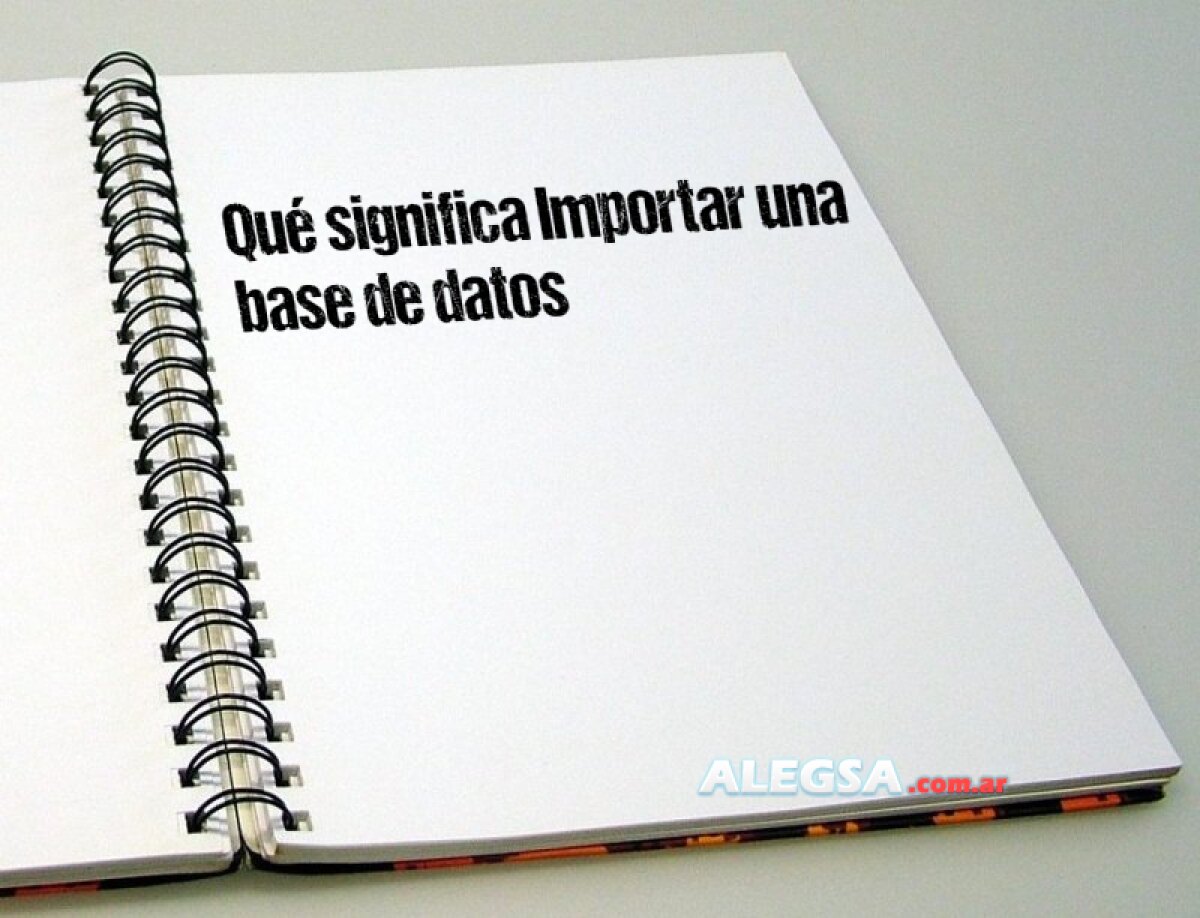 Qué significa Importar una base de datos