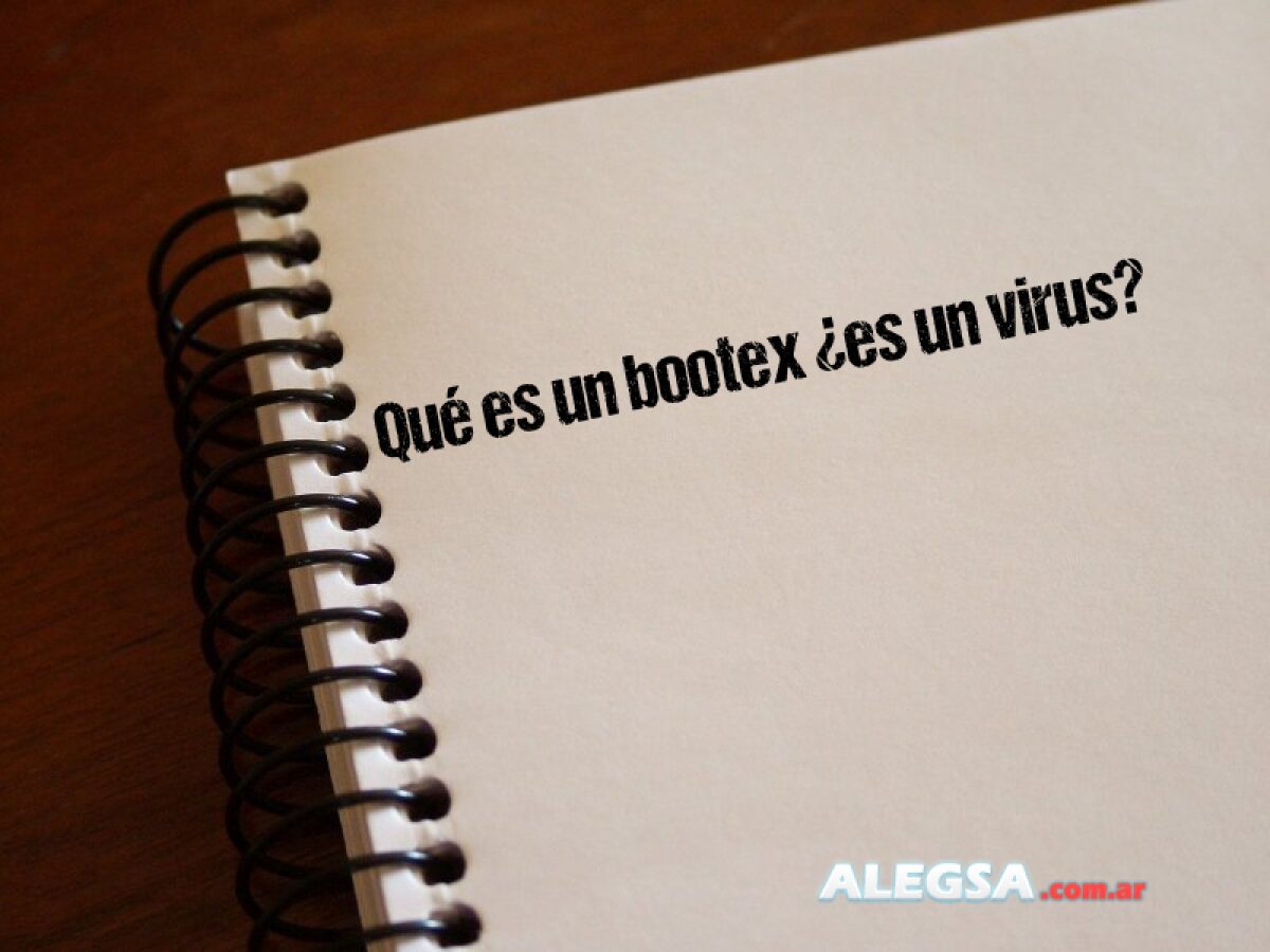 Qué es un bootex ¿es un virus?