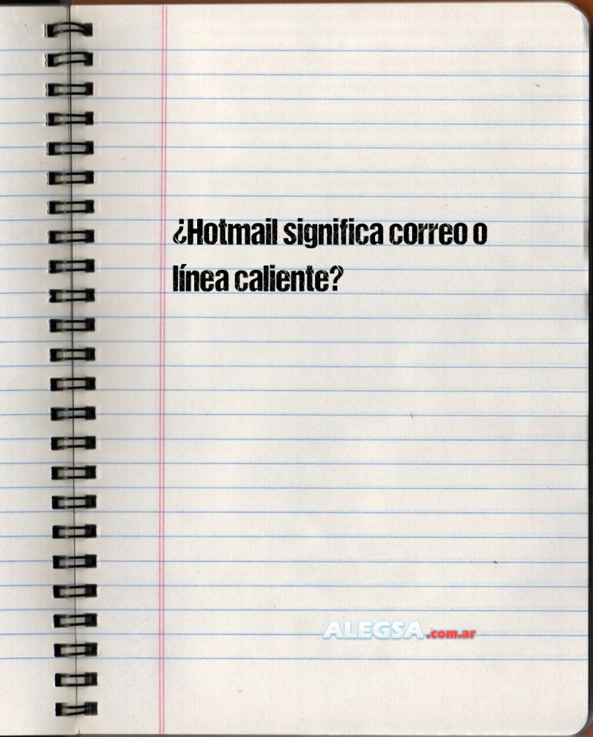 ¿Hotmail significa correo o línea caliente?