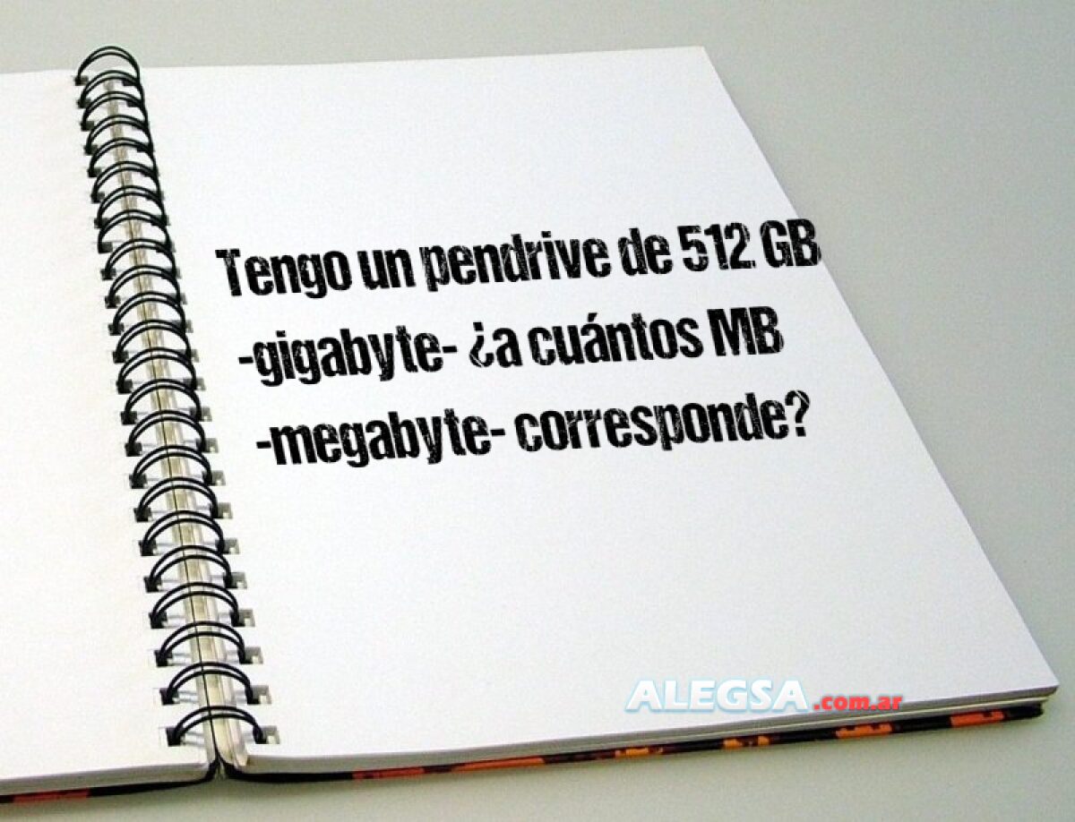 Tengo Un Pendrive De 512 GB gigabyte a Cu ntos MB megabyte