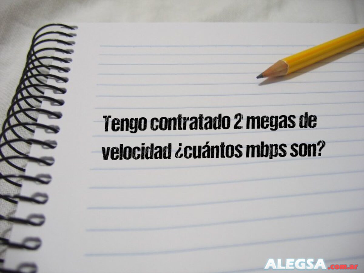 Tengo Contratado 2 Megas De Velocidad cu ntos Mbps Son tengo-contratado-2-megas-de-velocidad-cu-ntos-mbps-son
