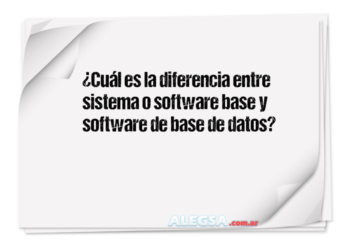 ¿Cuál es la diferencia entre sistema o software base y software de base ...