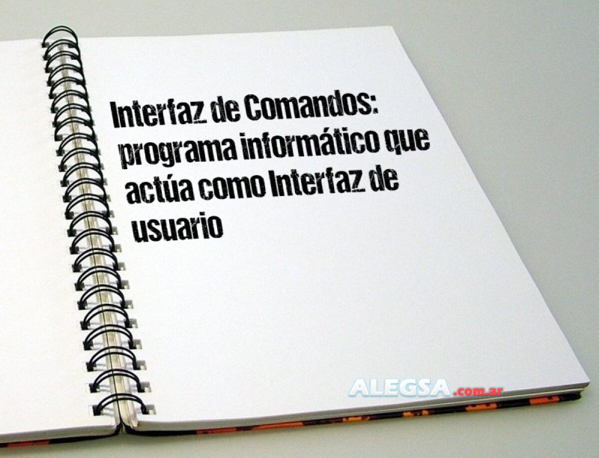 Interfaz de Comandos: programa informático que actúa como Interfaz de ...