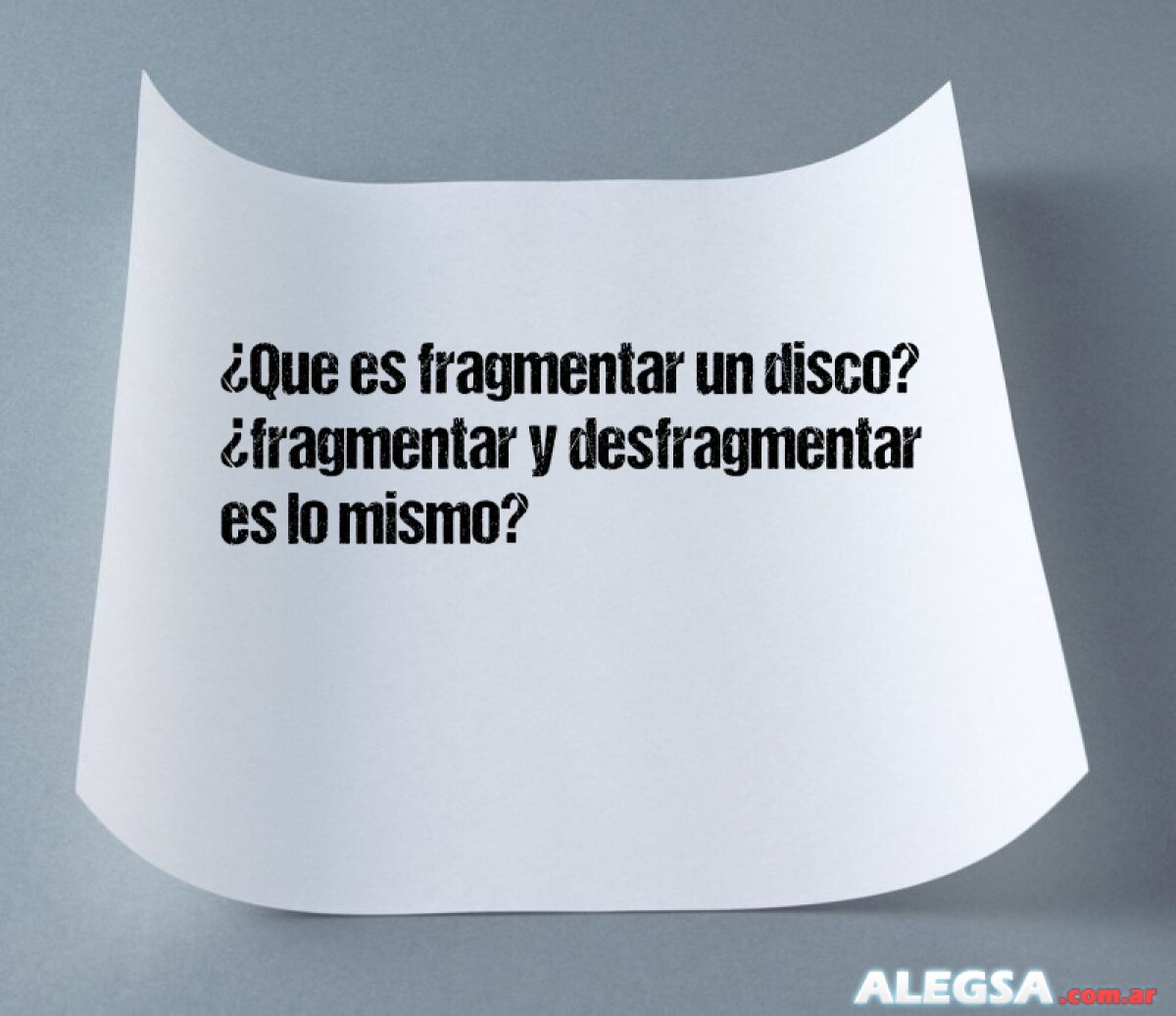 ¿Que es fragmentar un disco? ¿fragmentar y desfragmentar es lo mismo?