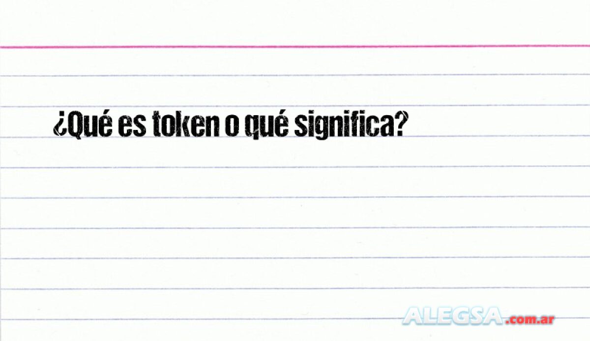 ¿Qué es token o qué significa?