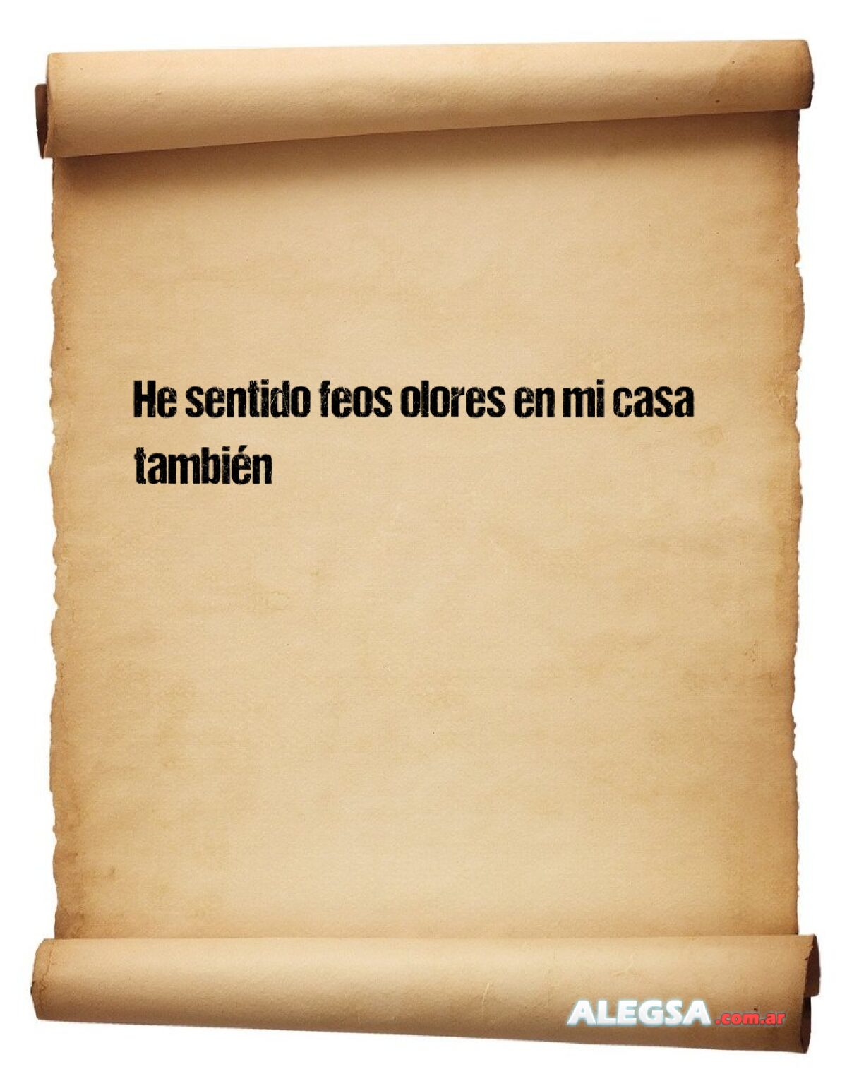 He sentido feos olores en mi casa también