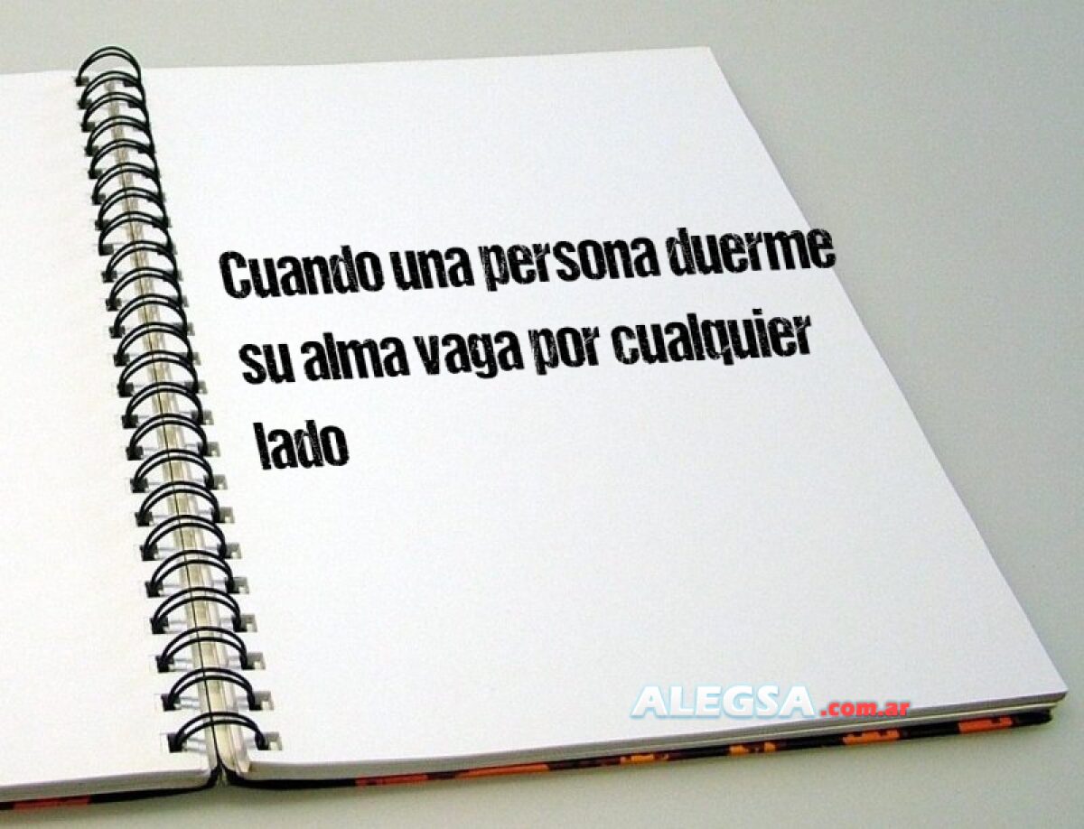 Cuando una persona duerme su alma vaga por cualquier lado