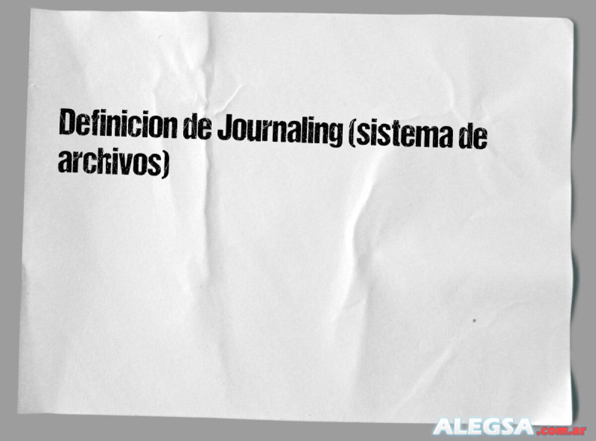 Definición de Journaling (sistema de archivos)