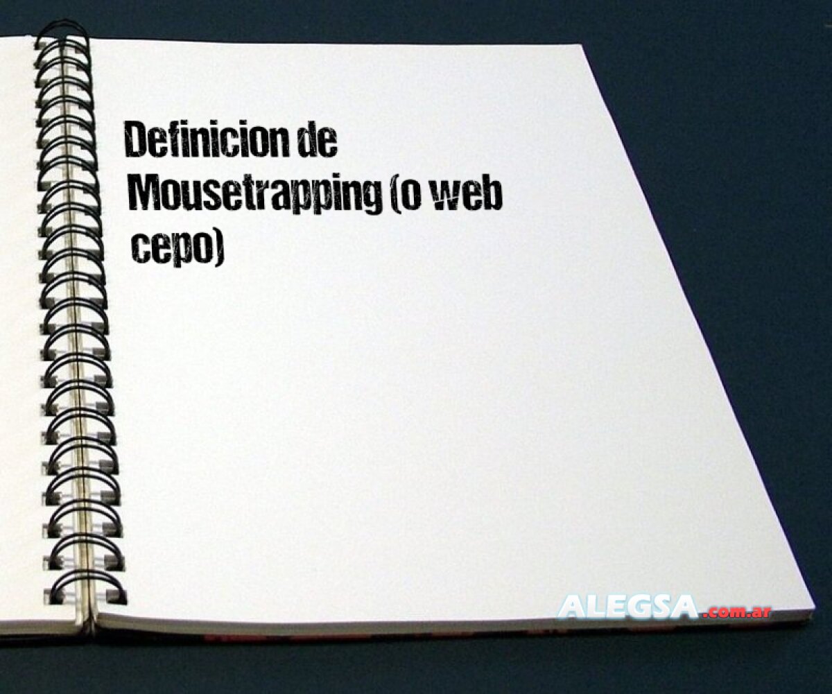 Definición de Mousetrapping (o web cepo)
