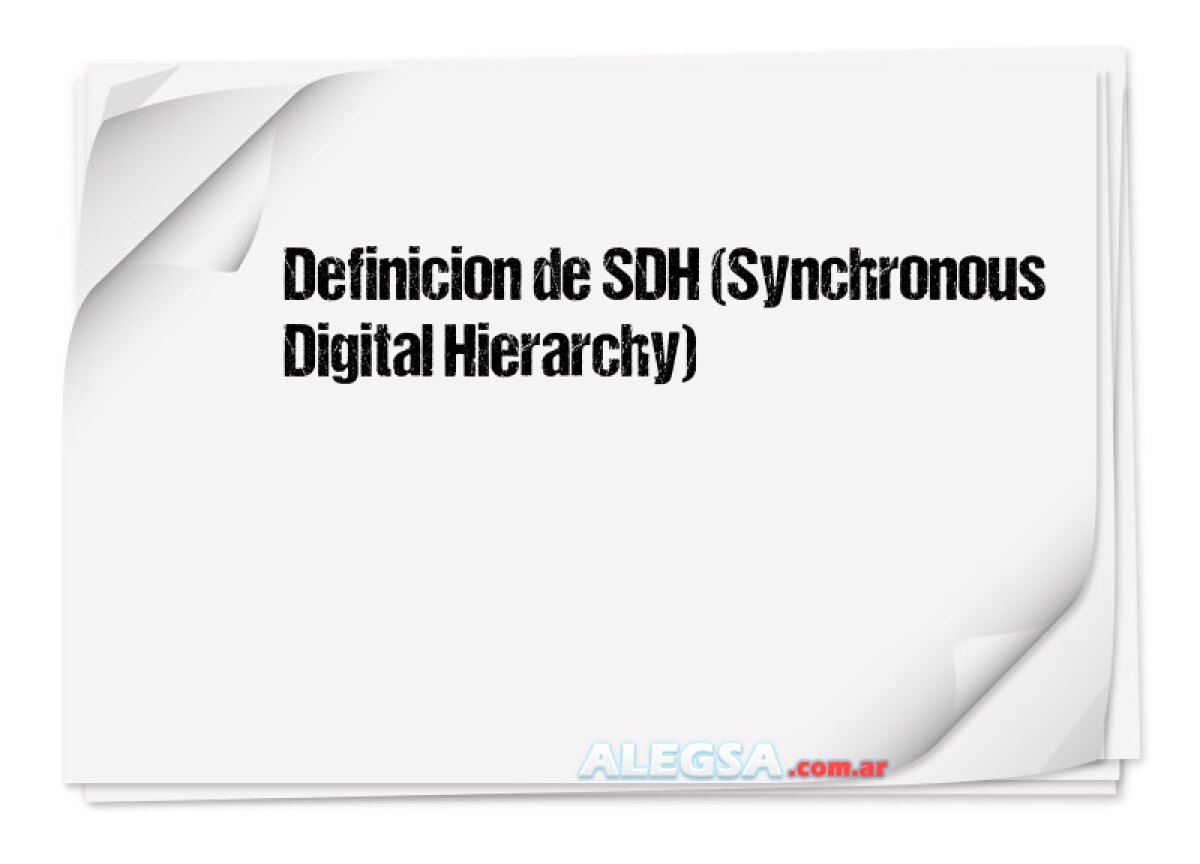 Definición de SDH (Synchronous Digital Hierarchy)