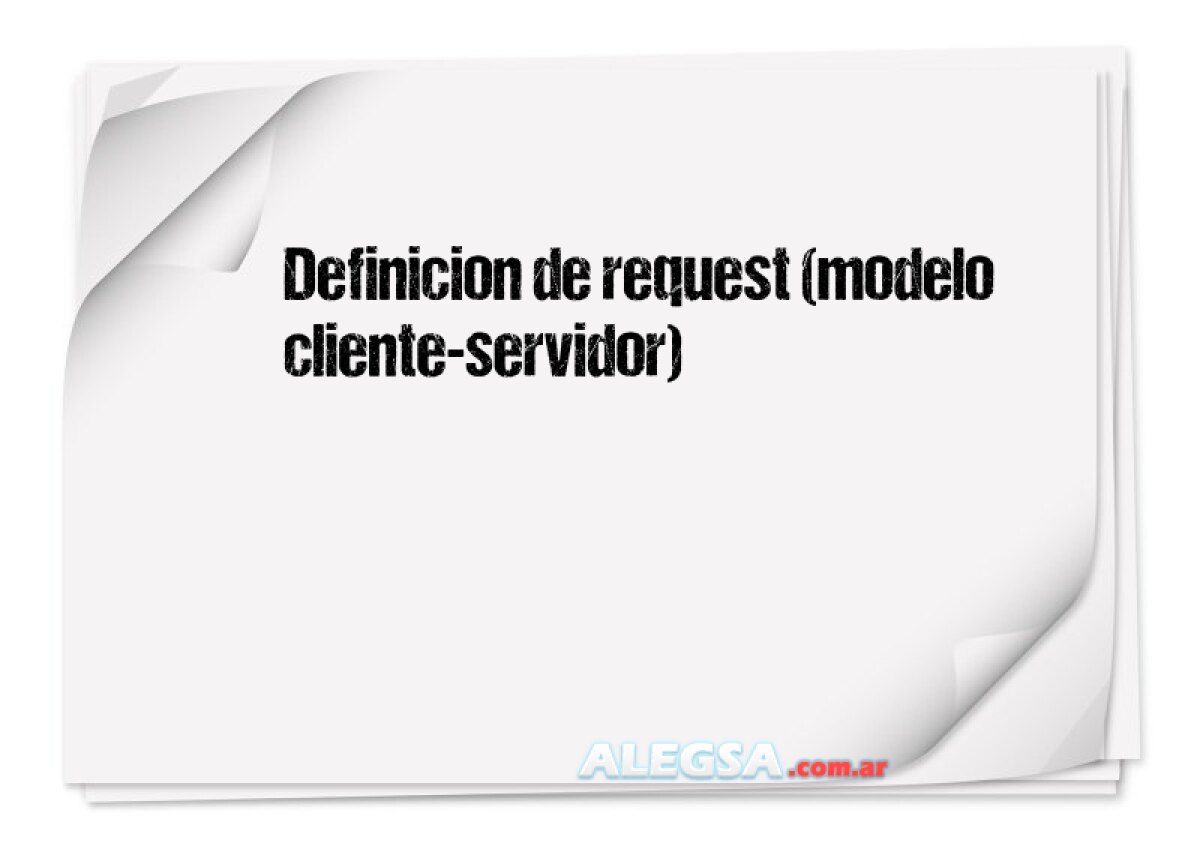 Definición de request (modelo cliente-servidor)