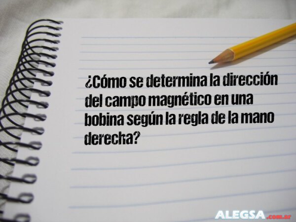 ¿Cómo se determina la dirección del campo magnético en una bobina según la regla de la mano derecha?