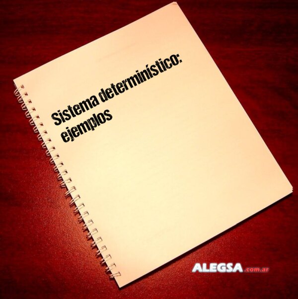 Sistema determinístico: ejemplos