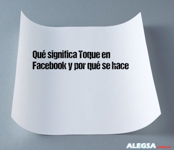 Qué significa Toque en Facebook y por qué se hace