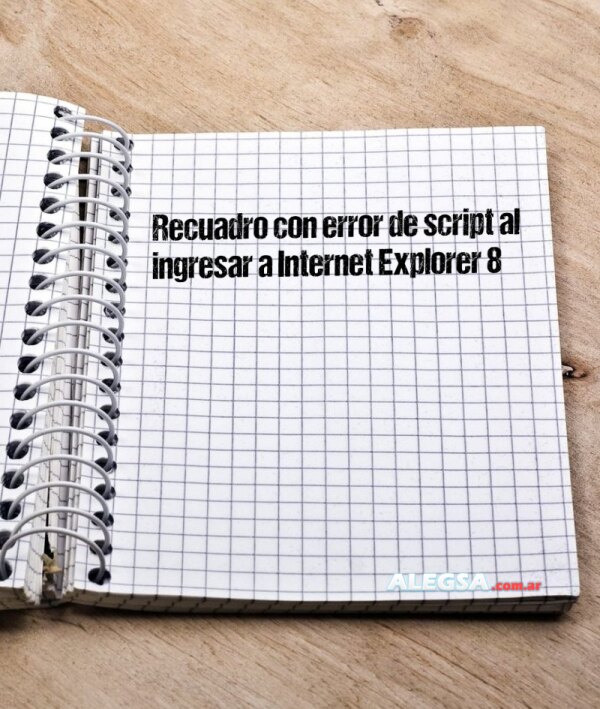 Recuadro con error de script al ingresar a Internet Explorer 8