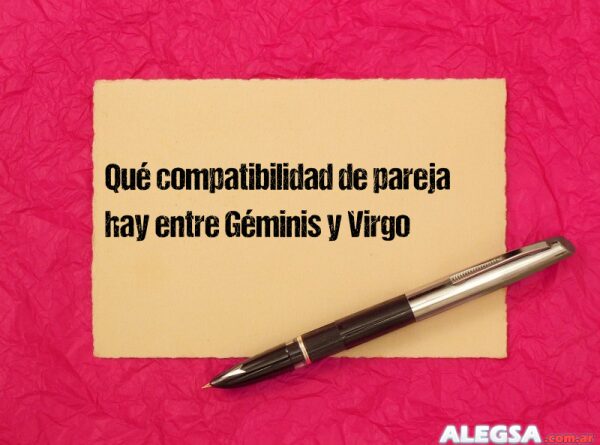 Qué compatibilidad de pareja hay entre Géminis y Virgo